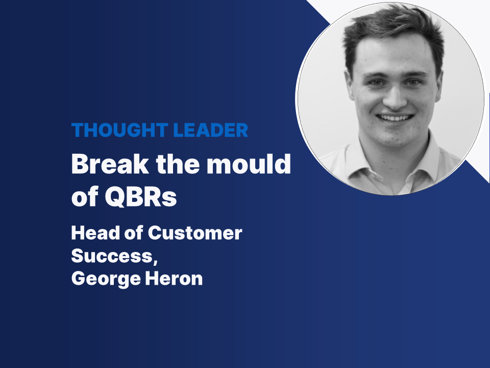 Breaking the Mould: Upgrading your Quarterly Business Review (QBR) process